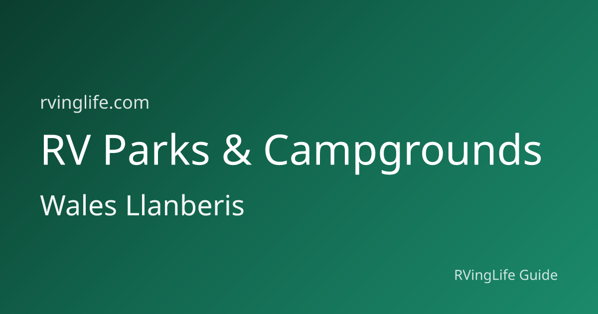 Motorhome Parks Near Llanberis, Wales | RVingLife